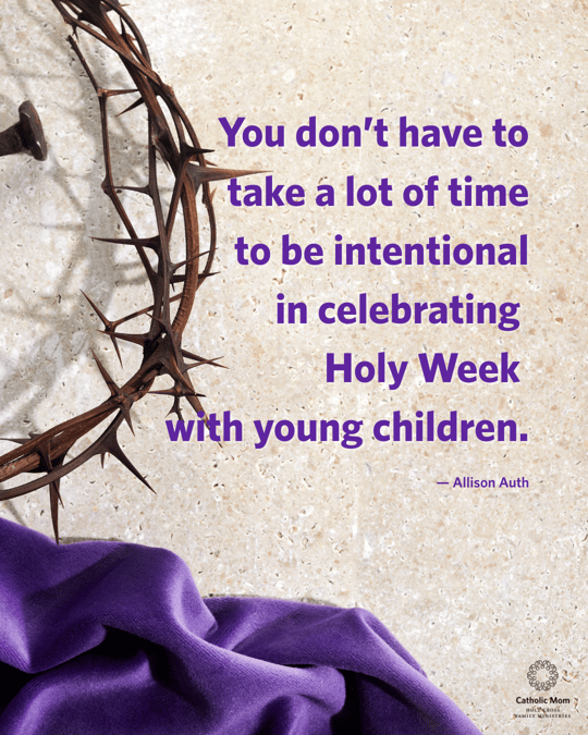 Practical Ideas for Celebrating Each Day of Holy Week