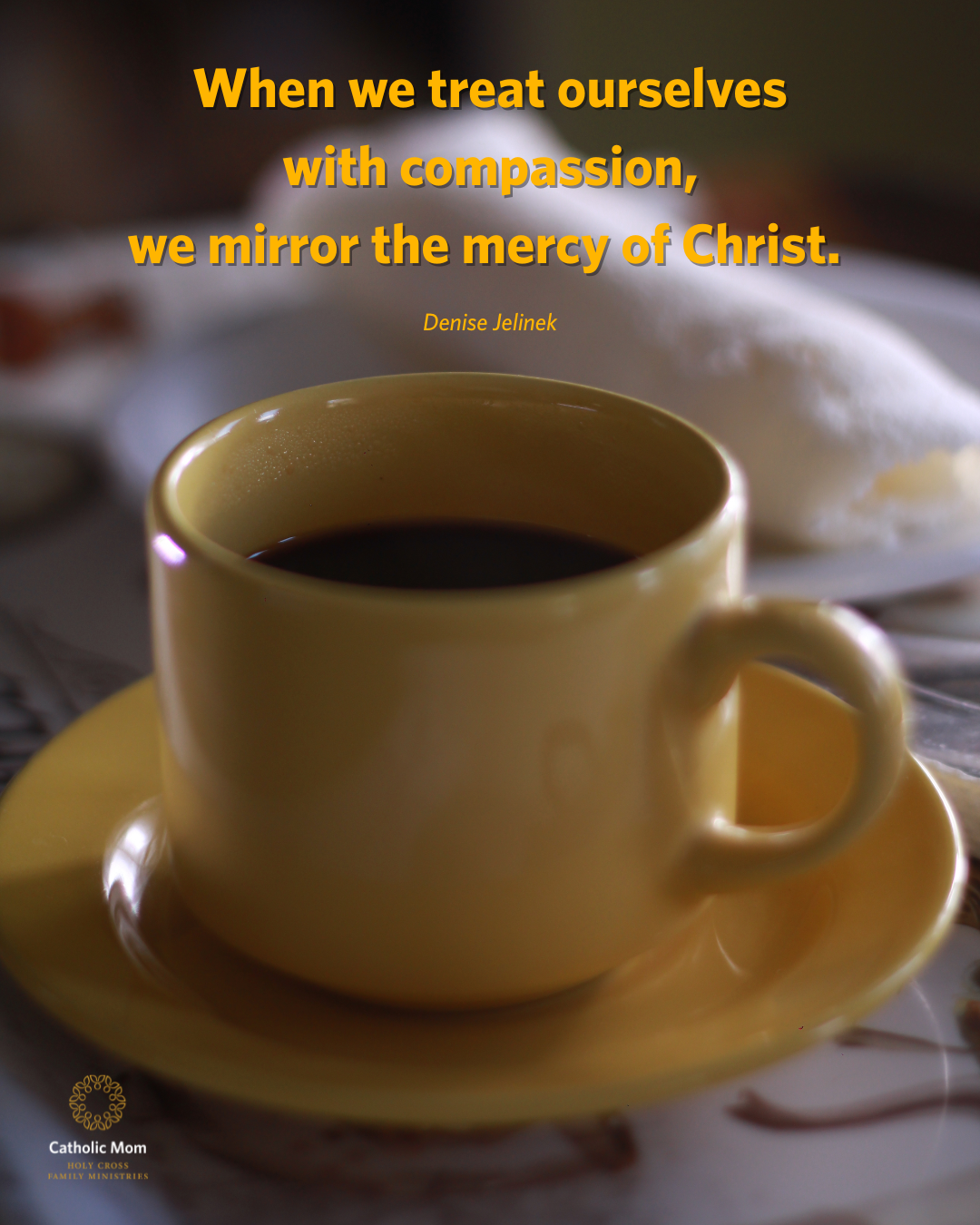 Tea, Tenderness, and Truth: A Catholic Mom’s Guide to Self-Compassion