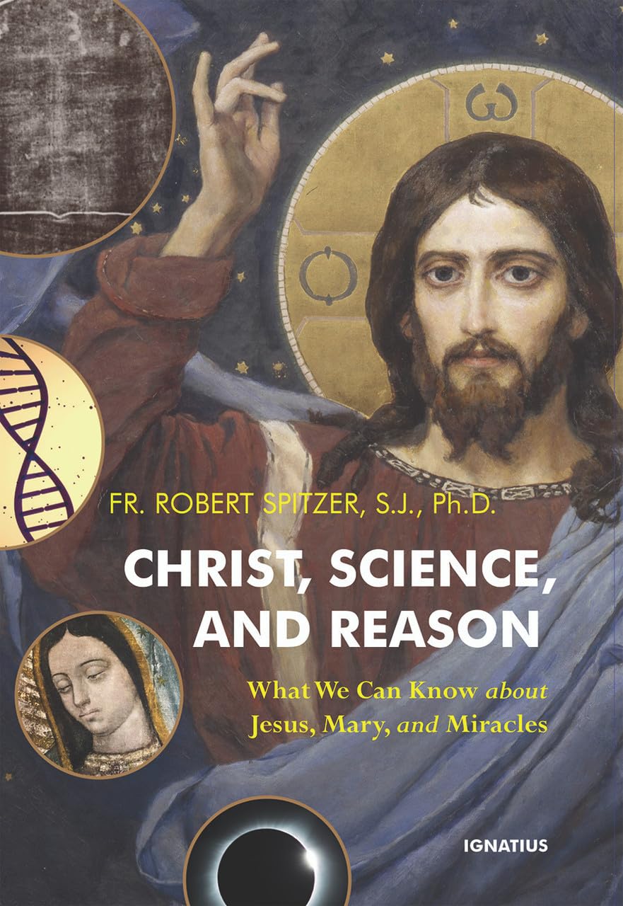 Christ, Science, and Reason: What We Can Know about Jesus, Mary, and ...