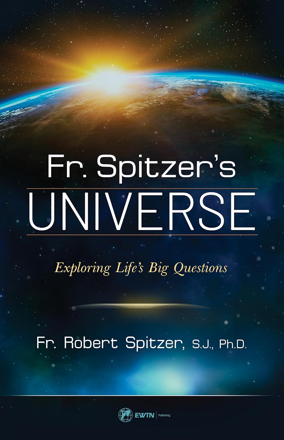 Fr. Spitzer's Universe: Exploring Life’s Big Questions