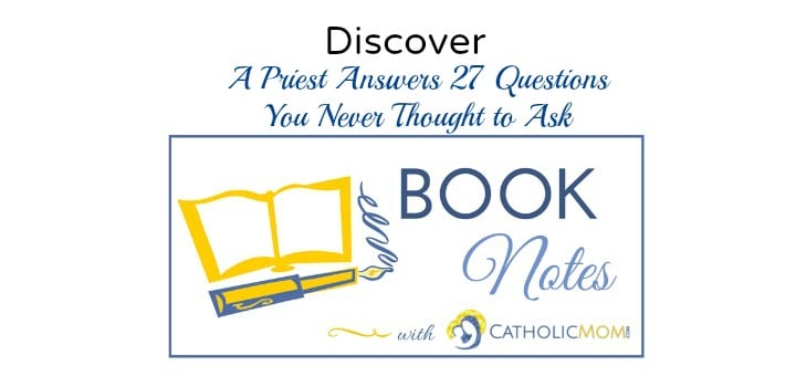 Discover "A Priest Answers 27 Questions You Never Thought to Ask"