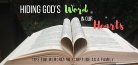 Hiding God's Word in Our Hearts: Tips for Family Scripture Memory