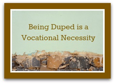 Being Duped is a Vocational Necessity