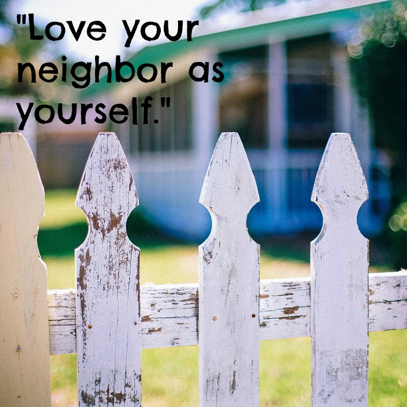 And Your Neighbor As Yourself!