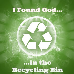 I Found God in the Recycling Bin