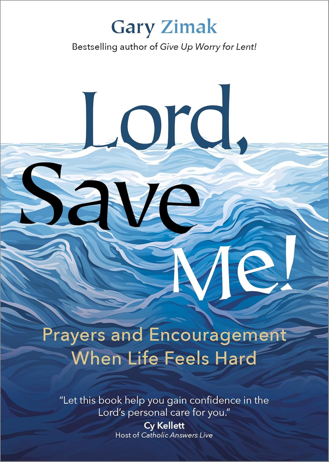 Lord, Save Me! Prayers and Encouragement when Life Feels Hard