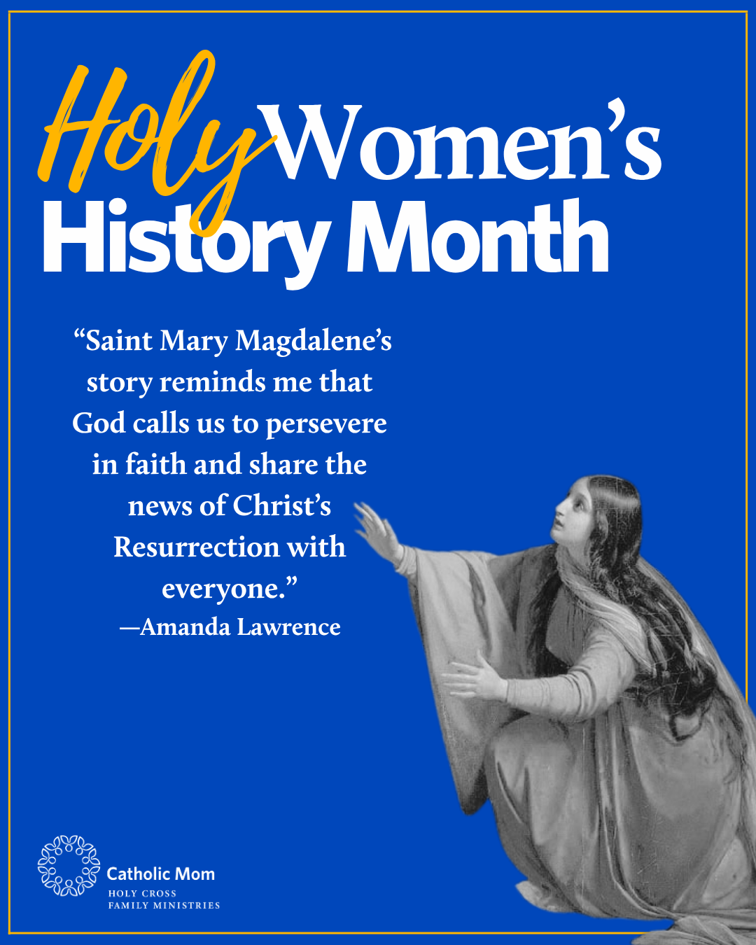 Women in History: Saint Mary Magdalene, First Witness to the Resurrection