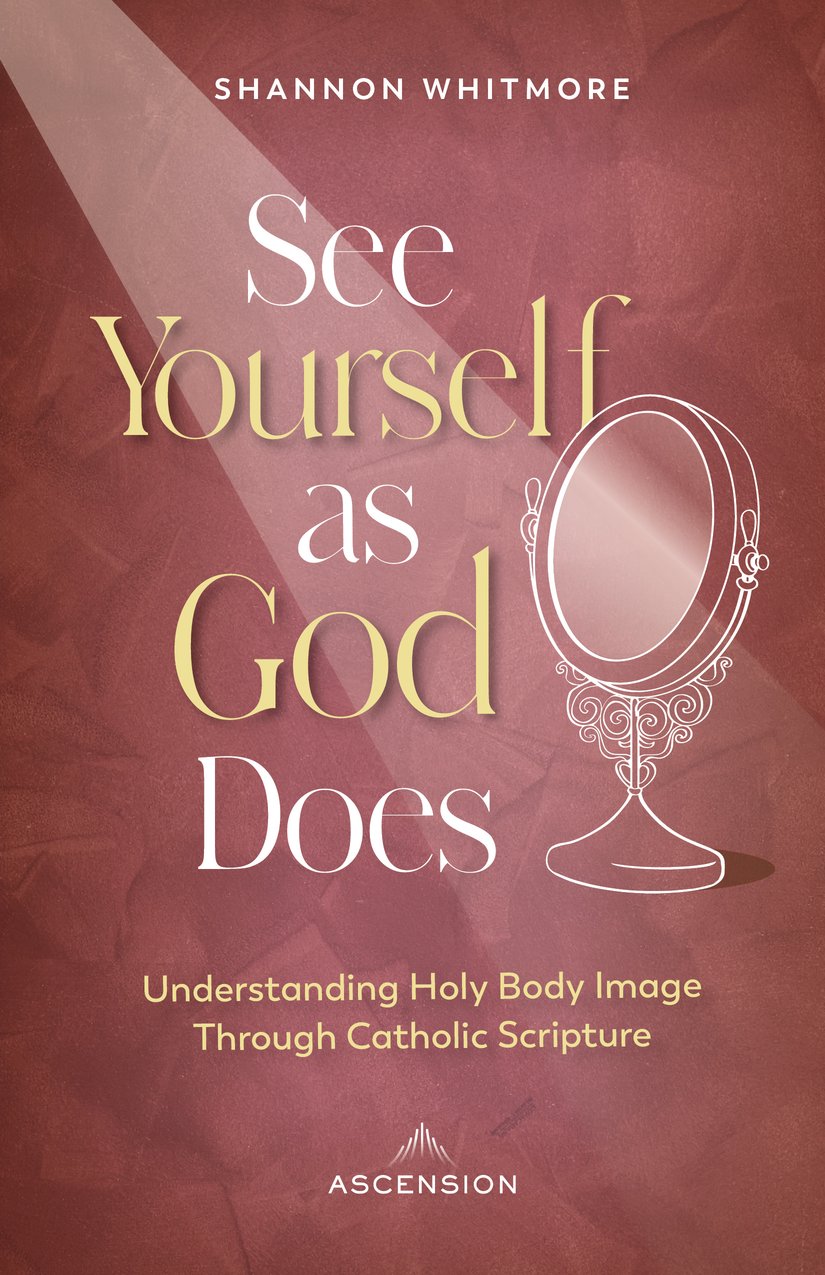 See Yourself as God Does: Understanding Holy Body Image Through ...