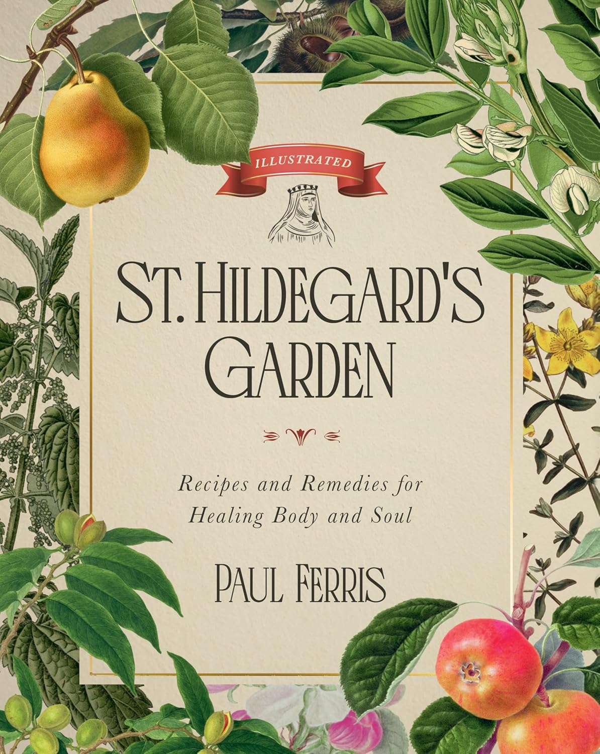 St. Hildegard’s Garden: Recipes and Remedies for Healing Body and Soul