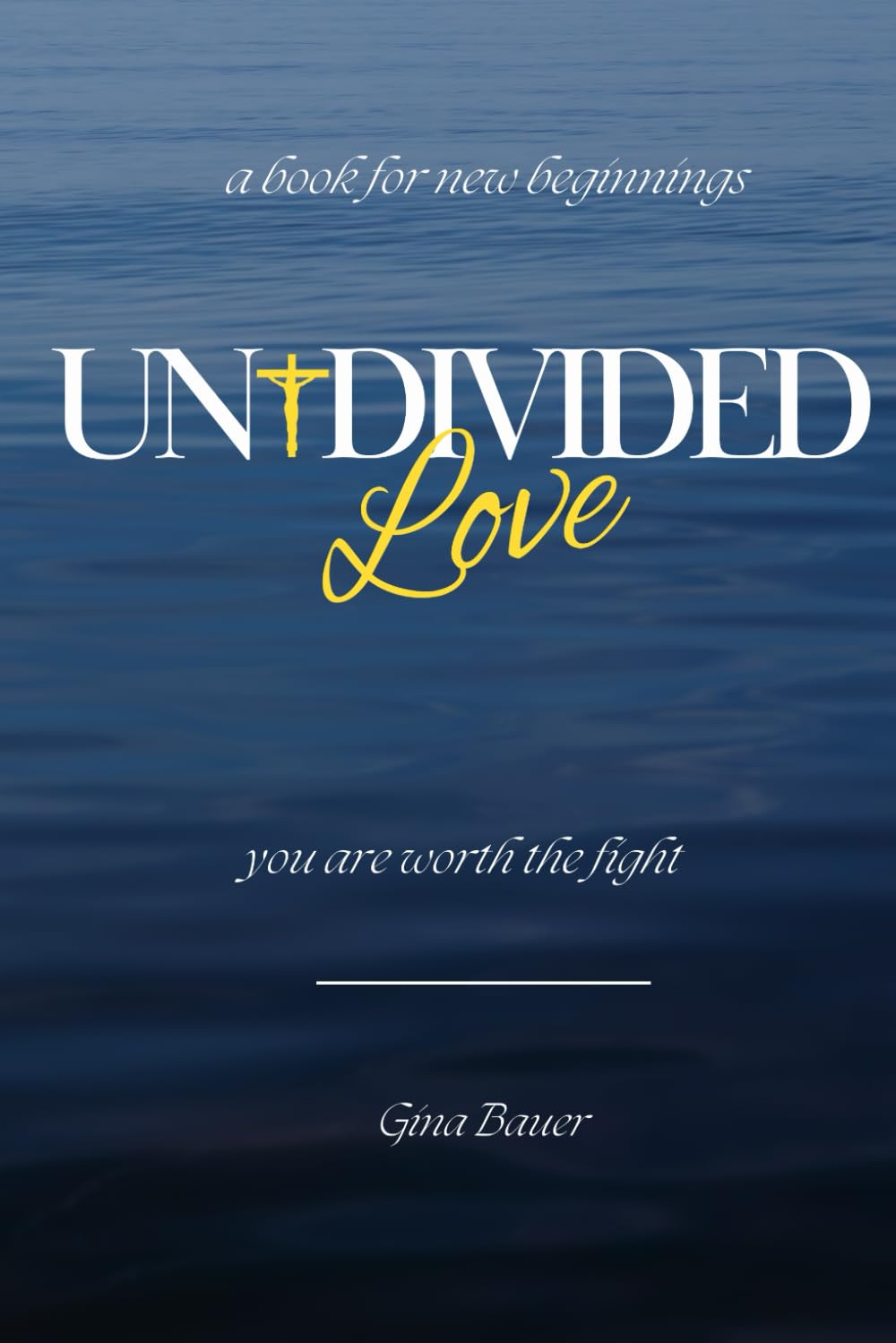 Undivided Love: You are Worth the Fight