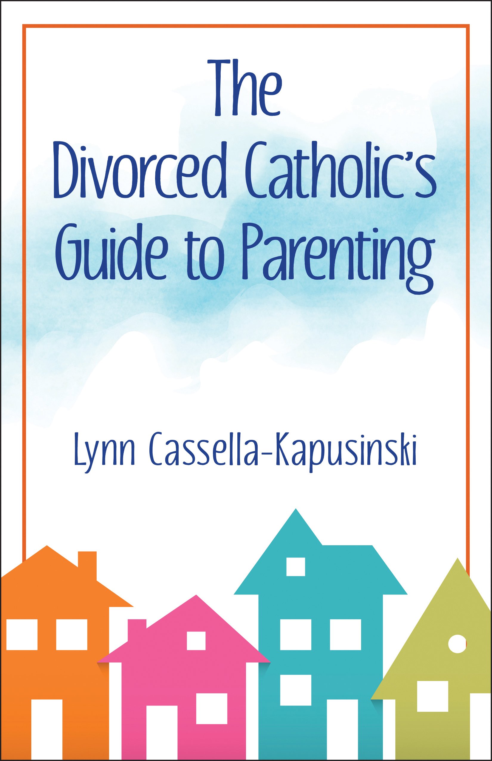 Book Notes: A Uniquely Catholic Look at Parenting for Divorced Catholics